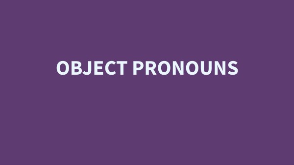 OBJECT PRONOUNS | Genially