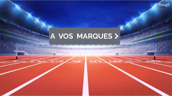 A vos marques, prêts, partez ! C.Rougé | Genially