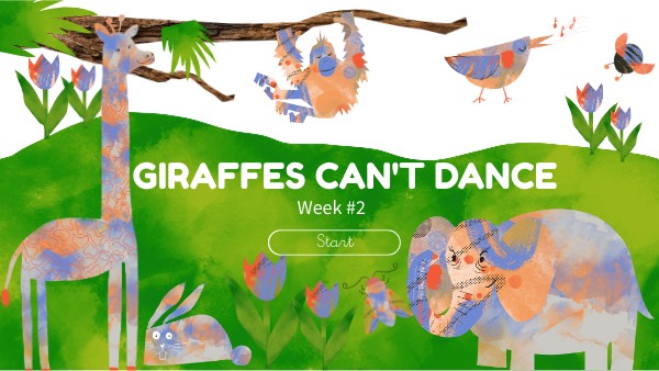 Week 2- Giraffes Can't Dance