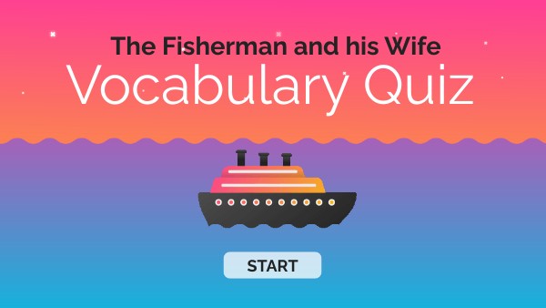 The Fisherman and his Wife Vocabulary QUIZ