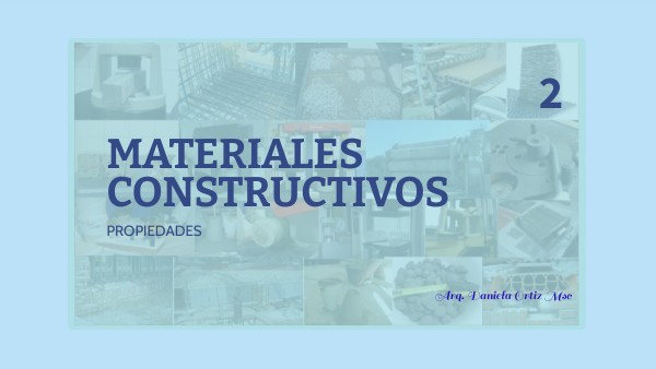 CLASE 2 PROPIEDADES Y CLASIFICACIÓN DE MATERIALES CONSTRUCTIVOS | Genially