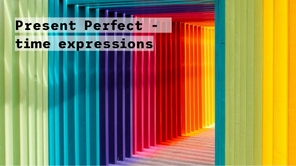 PRESENT PERFECT - time expressions | Genially