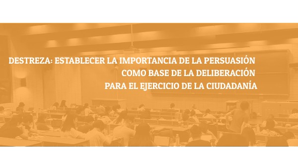 LA PERSUACIÓN Y LA DELIBERACIÓN | Genially