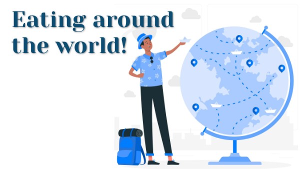 Eating around the world!