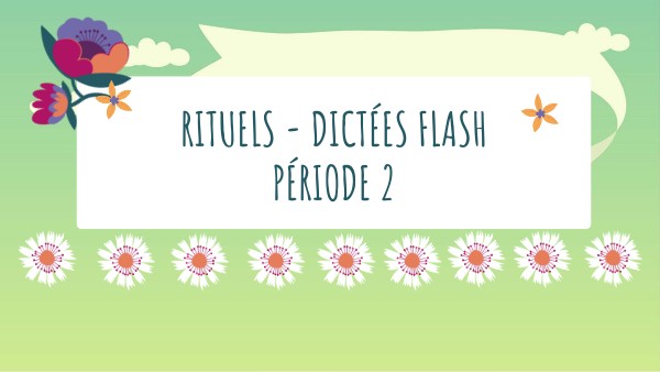 Dictées Flash 5e période 2 | Genially