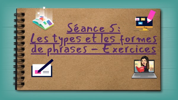 Séance 5 Exercices - Les types et les formes de phrases | Genially