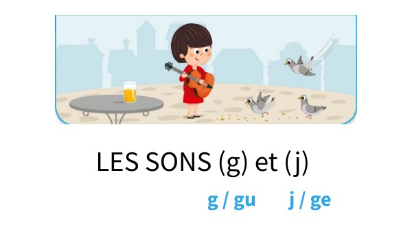 LES SONS (G) et (J)
