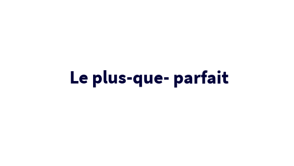 Le plus-que-parfait | Genially
