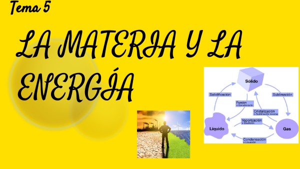 TEMA 5. LA MATERIA Y LA ENERGÍA | Genially
