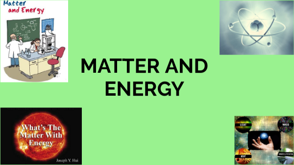 MATTER AND ENERGY | Genially