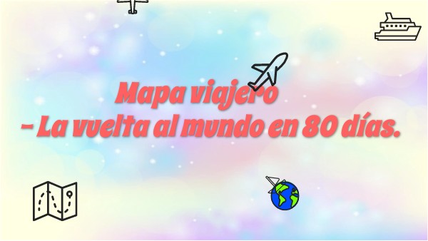 Mapa viajero- La vuelta al mundo en 80 días. | Genially
