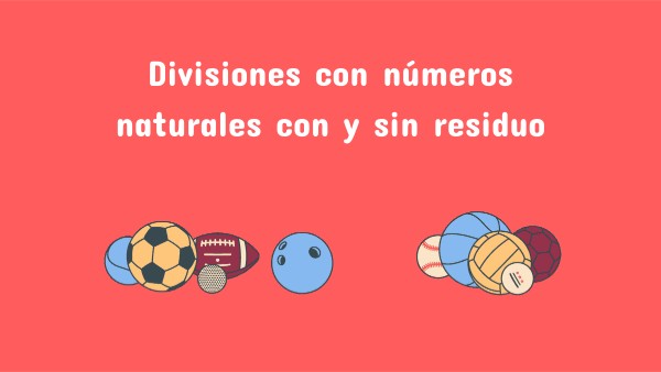 Divisiones con números naturales con y sin residuo | Genially