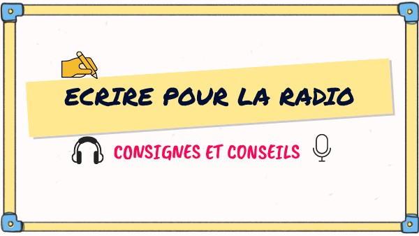ECRIRE POUR LA RADIO | Genially