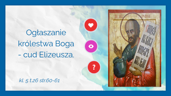 Ogłaszanie królestwa Boga- cud Elizeusza kl. 5 t.26 | Genially