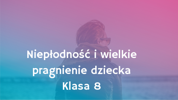 Niepłodność i wielkie pragnienie dziecka kl.8 wdzwr | Genially