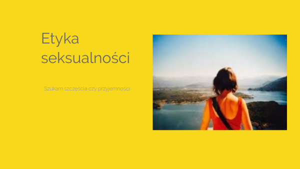 Kl. VII, (54) Szukam szczęścia czy przyjemności. Etyka seksualna | Genially