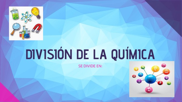 DIVISIÓN DE LA QUÍMICA | Genially