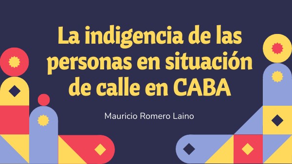 La indigencia de las personas en situación de calle en CABA | Genially