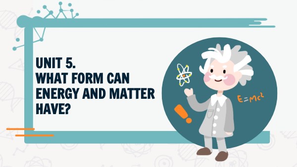 UNIT 5. MATTER AND ENERGY