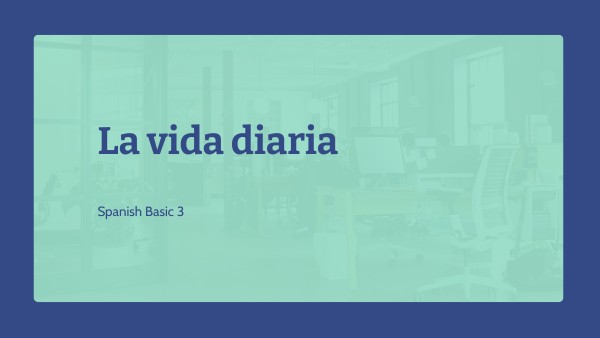 Spanish Basic 3 La vida diaria | Genially