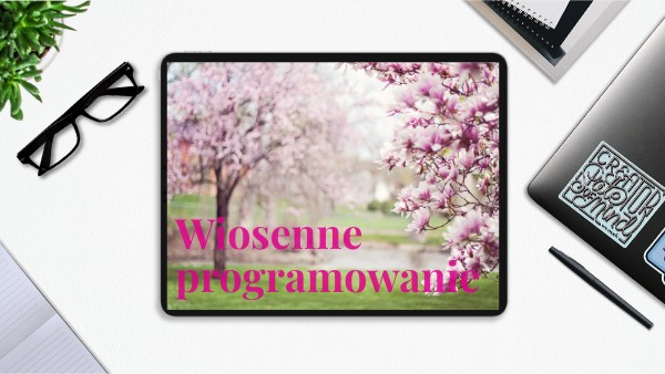 Wiosenne programowanie