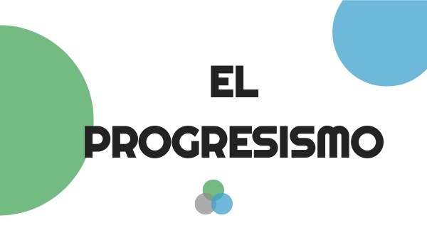 El Progresismo | Genially