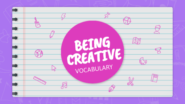 Being creative. Vocabulary