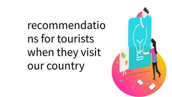 recommendations for tourists when they visit our country
