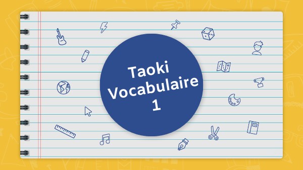 Vocabulaire Taoki 1 | Genially