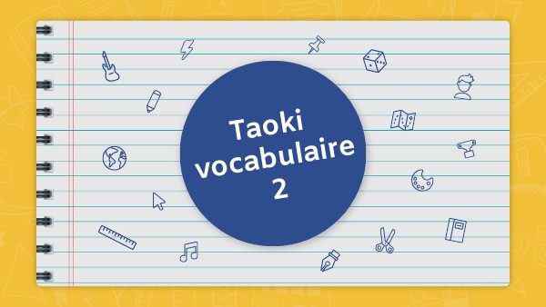 Vocabulaire Taoki 2 | Genially