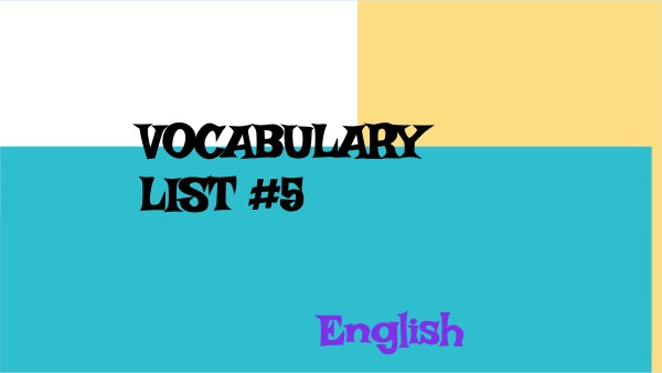 VOCABULARY LIST#5