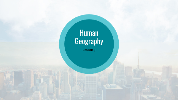 Human Geography: Lesson 3