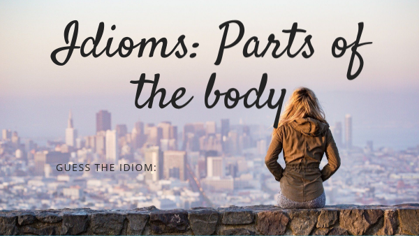 Idioms: parts of the body | Genially