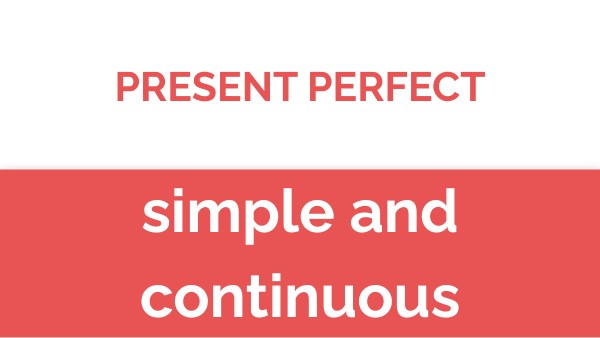 PRESENT PERFECT SIMPLE & CONTINUOUS | Genially