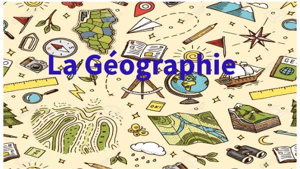 QU'EST CE QUE LA GEOGRAPHIE? | Genially