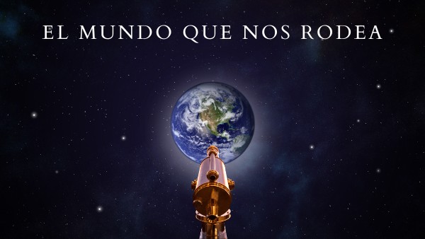 El mundo que nos rodea | Genially