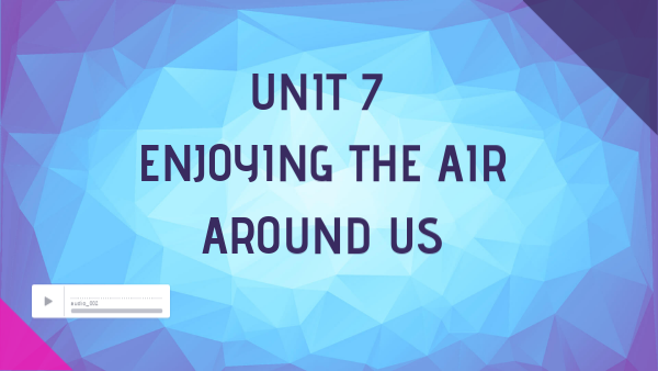 2ND, ASINC, OCT.11TH TO 15TH, L 7.1 UNIT 7,Enjoying the air around us