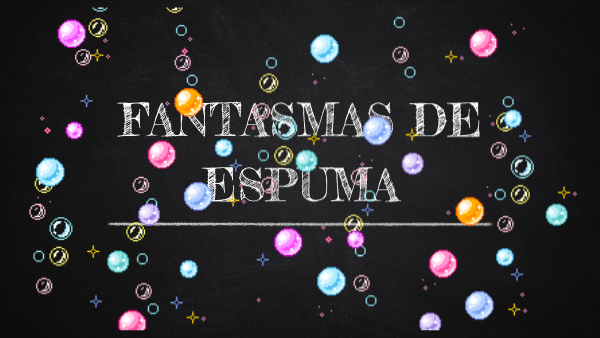 Experimento Fantasmas de espuma | Genially