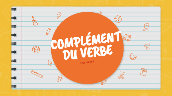 Compléments du verbe | Genially