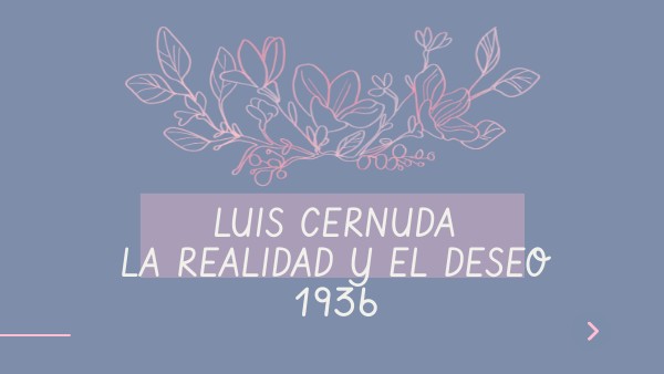 Luis Cernuda. La realidad y el deseo | Genially