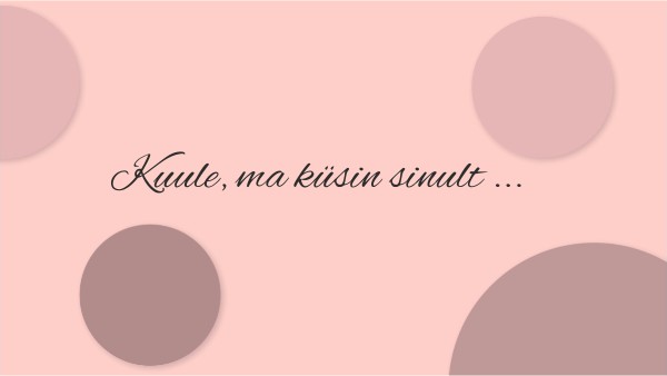 Kuule, ma küsin sinult... | Genially