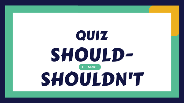 SHOULD SHOULDN'T | Genially