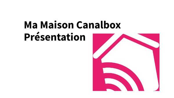 Ma Maison Canalbox - Présentation