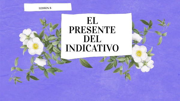 PRESENTE DEL INDICATIVO | Genially