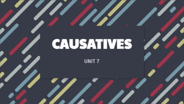 CAUSATIVES 4º ESO UNIT 7 | Genially