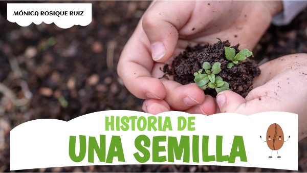 HISTORIA DE UNA SEMILLA | Genially