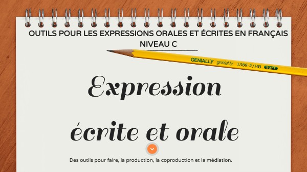 OUTILS NIVEAU C EXPRESSION ÉCRITE ET ORAL | Genially