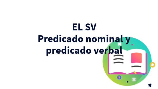 EL SV: Predicado nominal y predicado verbal | Genially