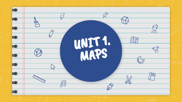 UNIT 1. MAPS