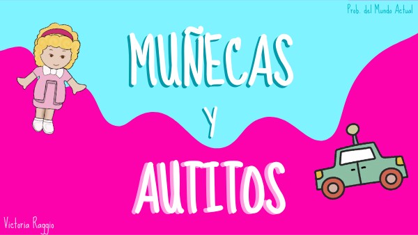 Muñecas y autitos